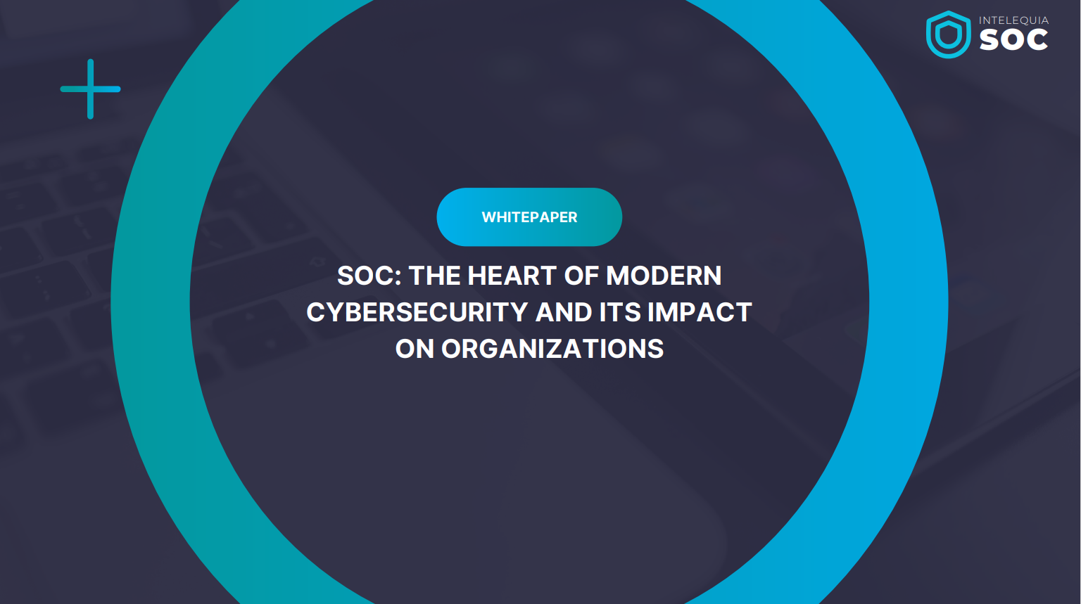 SOC Whitepaper: The Heart of Modern Cybersecurity